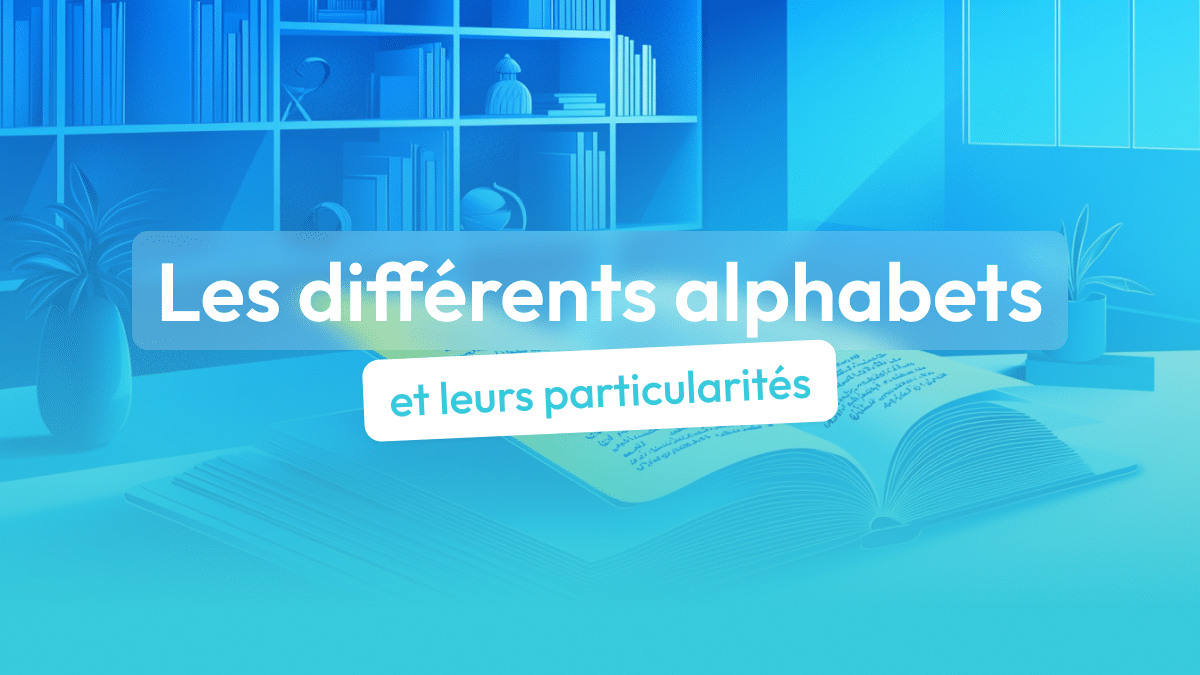 Quels sont les différents alphabets et leurs particularités