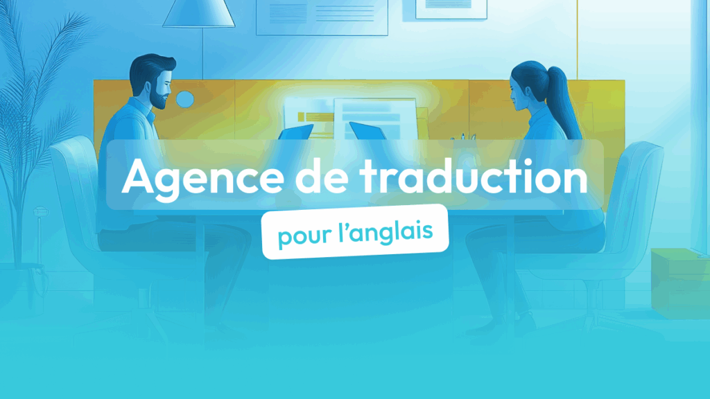 Comment choisir une bonne agence de traduction pour l'anglais